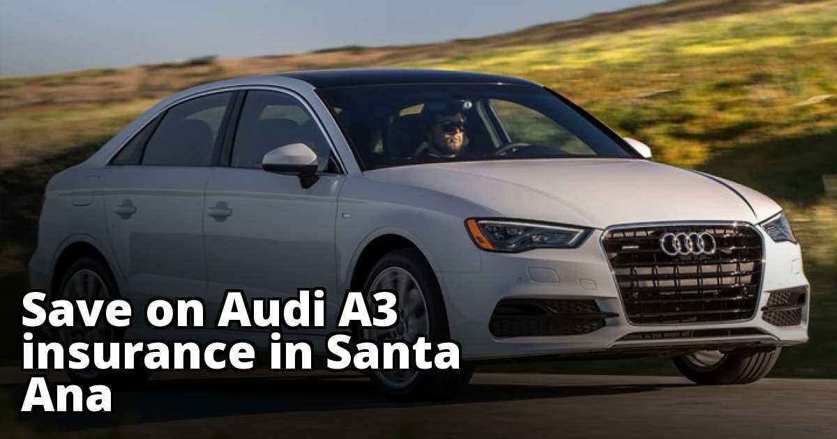 Compare Audi A3 Insurance Rates in Santa Ana California